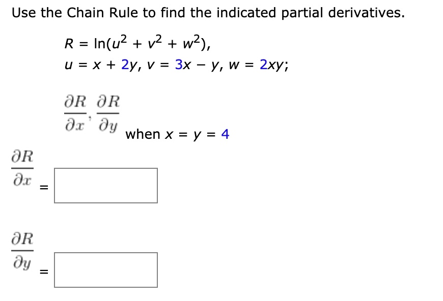 Use the Chain Rule to find the indicated partial derivatives: R = ln(u^2 + v^2 + w^2), u = X ...