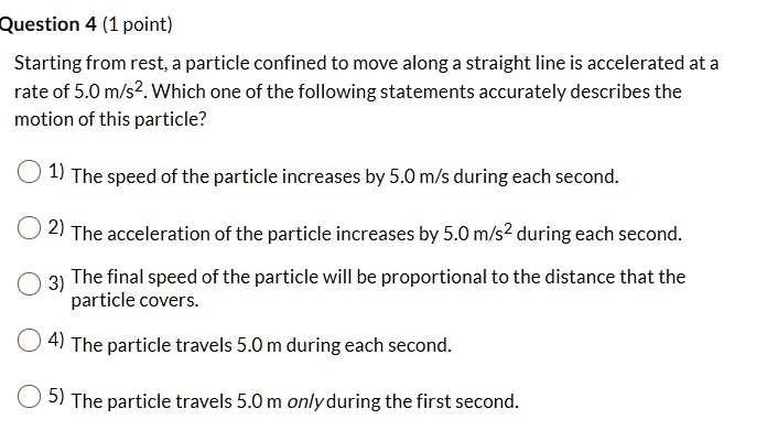 question 4 1 point starting from rest a particle confined to move along straight line is ...