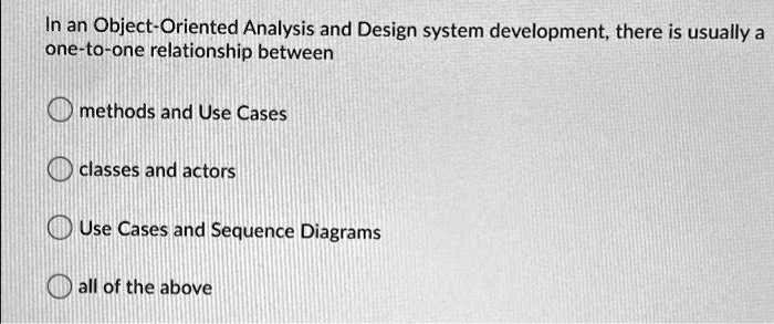 SOLVED: In an Object-Oriented Analysis and Design system development, there is usually a one-to ...