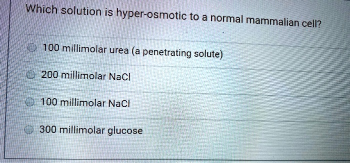 which solution is hyper osmotic to a normal mammalian cell 100 ...