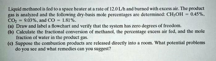 SOLVED: A,B,C please Liquid methanol is fed to a space heater at a rate ...