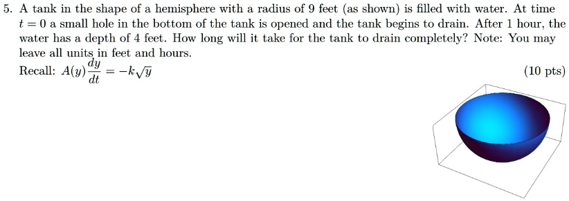 SOLVED: A tank in the shape of a hemisphere with a radius of 9 feet (as ...