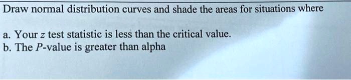 Draw normal distribution curves and shade the areas for situations ...