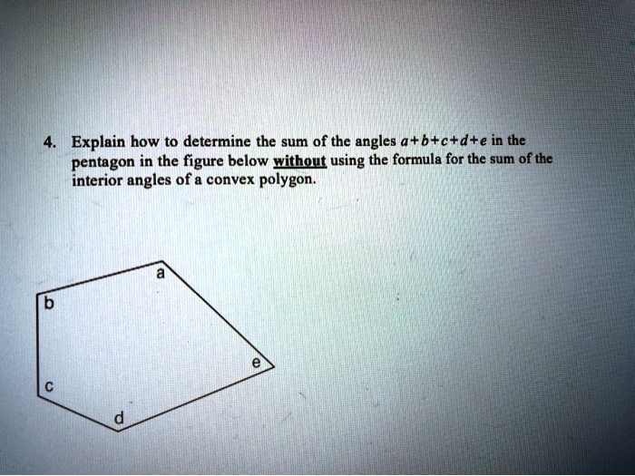 SOLVED: Explain how to determine the sum of the angles a+b+c+d+e in the pentagon in the figure ...