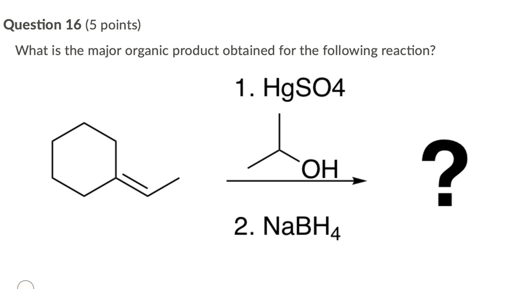 VIDEO solution: Question 16 (5 points) What is the major organic product obtained for the ...