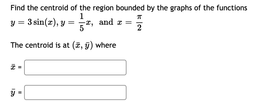 SOLVED: Find the centroid of the region bounded by the graphs of the ...