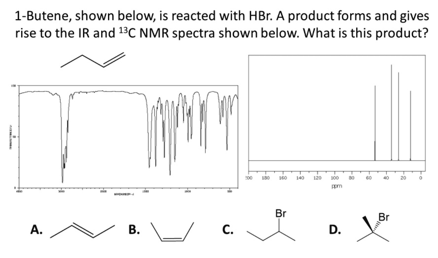1 butene shown below is reacted with hbr a product forms and gives rise to the ir and 13c nmr ...