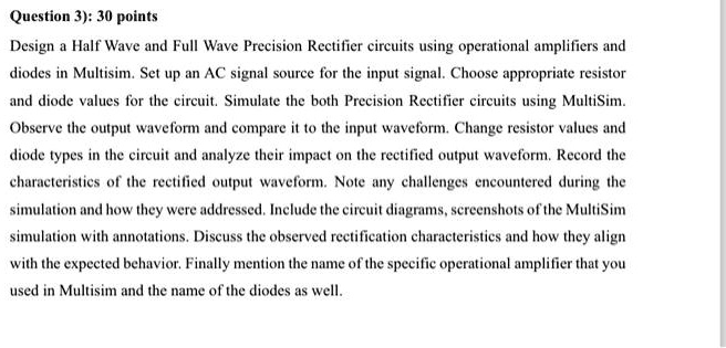 SOLVED: Question 3: 30 points Design a Half Wave and Full Wave Precision Rectifier circuits ...