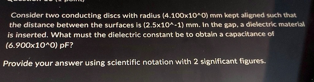 SOLVED: Consider two conducting discs with a radius of (4.100x10^0) mm ...
