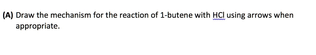 (A) Draw the mechanism for the reaction of 1-butene with HCl using ...