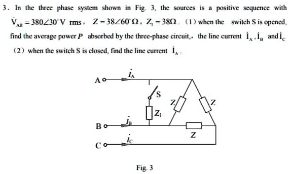 3. In the three phase system shown in Fig. 3, the sources is a positive sequence with V̇AB = 380 ...