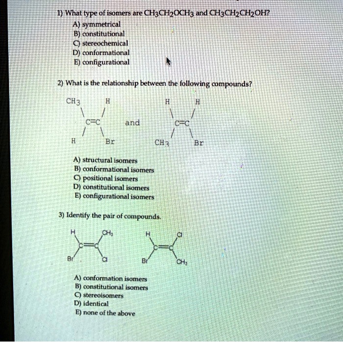 SOLVED: 1) What type of isomers are CH3CH2OCH3 and CH3CH2CH2OH? A) symmetrical B) constitutional ...