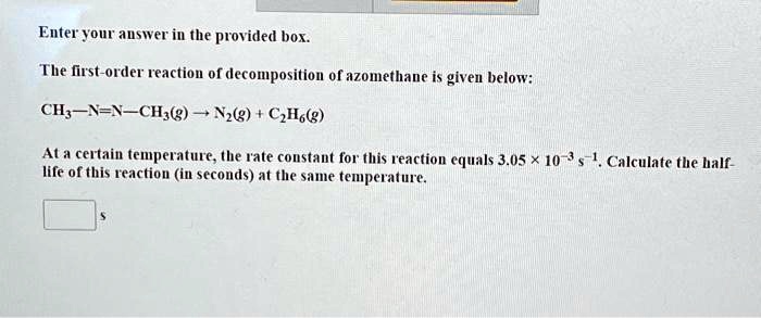 SOLVED: Enter your answer in the provided box. The first-order reaction ...