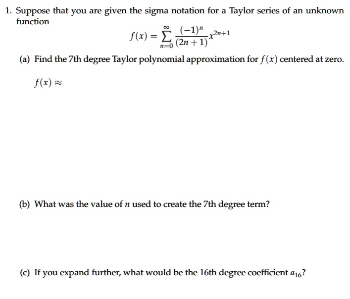 SOLVED: Suppose that you are given the sigma notation for a Taylor series of an unknown function ...