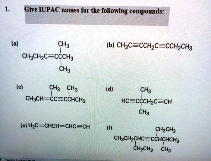 SOLVED: Give IUPAC names for the following compounds: (a) CH3 CH3CHzC=CCCH3 CH3 (b) CH;C_CCHzC ...