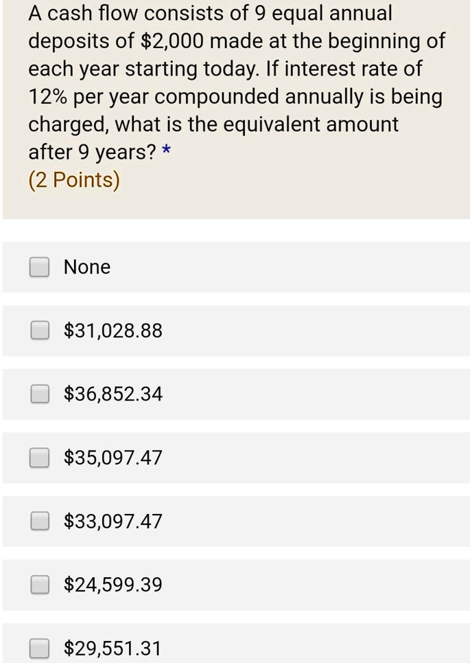 SOLVED: A cash flow consists of 9 equal annual deposits of 2,000 made ...
