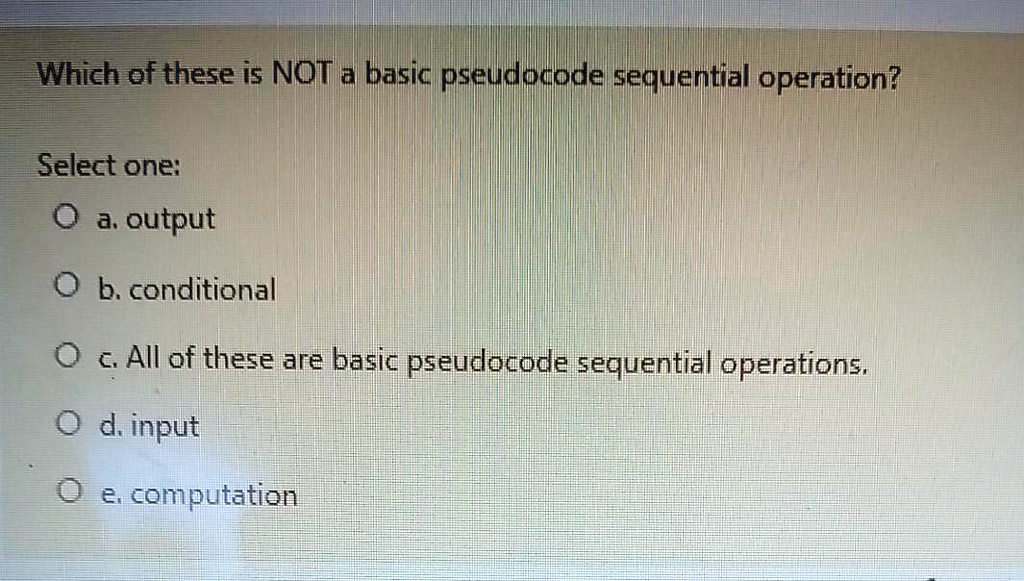 Solved Which Of These Is Not A Basic Pseudocode Sequential Operation Select One A