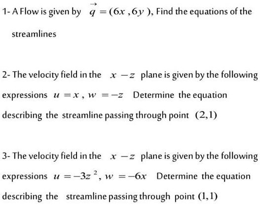 SOLVED: 1- AFlow is given by (6x 6y ) , Find the equations of the ...