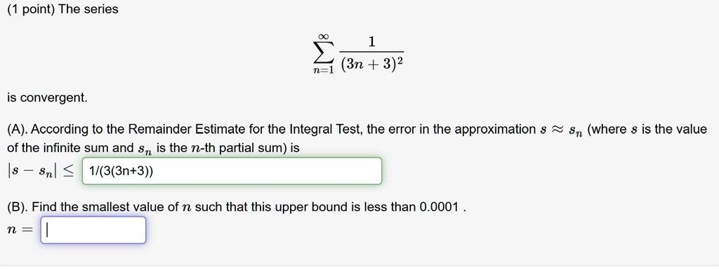 SOLVED: Point: The series (3n + 3)^2 is convergent. (A) According to the Remainder Estimate for ...