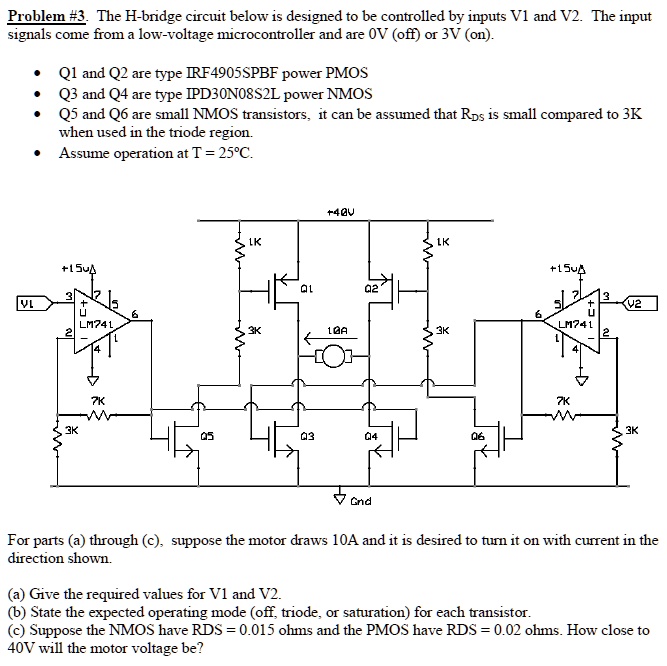 SOLVED: Problem #3. The H-bridge circuit below is designed to be controlled by inputs V1 and V2 ...