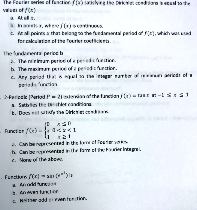 The Fourier series of function f(x) satisfying the Dirichlet conditions is equal to the values ...