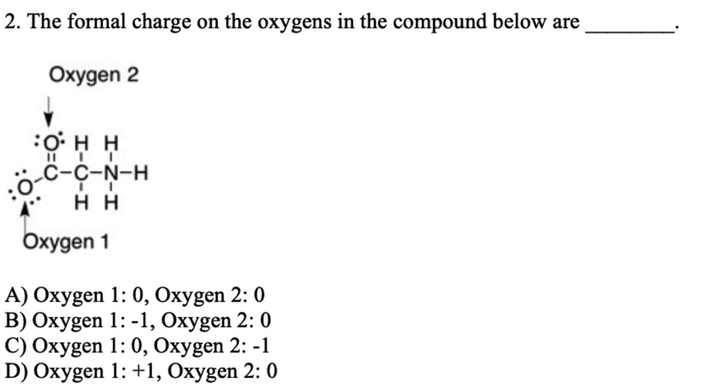 SOLVED: 2 The formal charge on the oxygens in the compound below are ...