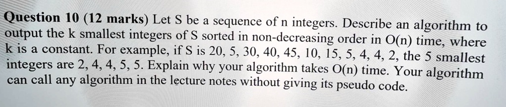 SOLVED: Question 10 (12 marks): Let S be a sequence of n integers. Describe an algorithm to ...