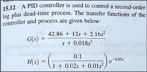 15.12 A PID controller is used to control a second-order lag plus dead ...