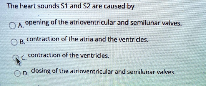 SOLVED: The heart sounds S1 and S2 are caused by