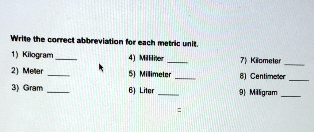SOLVED: 'Write the correct abbreviation for each metric unit 1 ... SOLVED: 'Write the correct abbreviation for each metric unit 1 ...