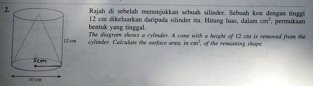 2. 5cm 10 cm 12 cm Rajah di sebelah menunjukkan sebuah silinder. Sebuah ...