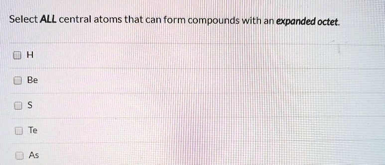 SOLVED: Select ALL central atoms that can form compounds with an ...