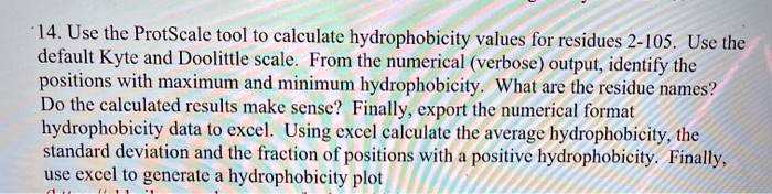 14. Use the ProtScale tool to calculate hydrophobicity values for residues 2-105. Use the ...