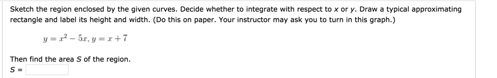 SOLVED: Sketch the region enclosed by the given curves Decide whether ...