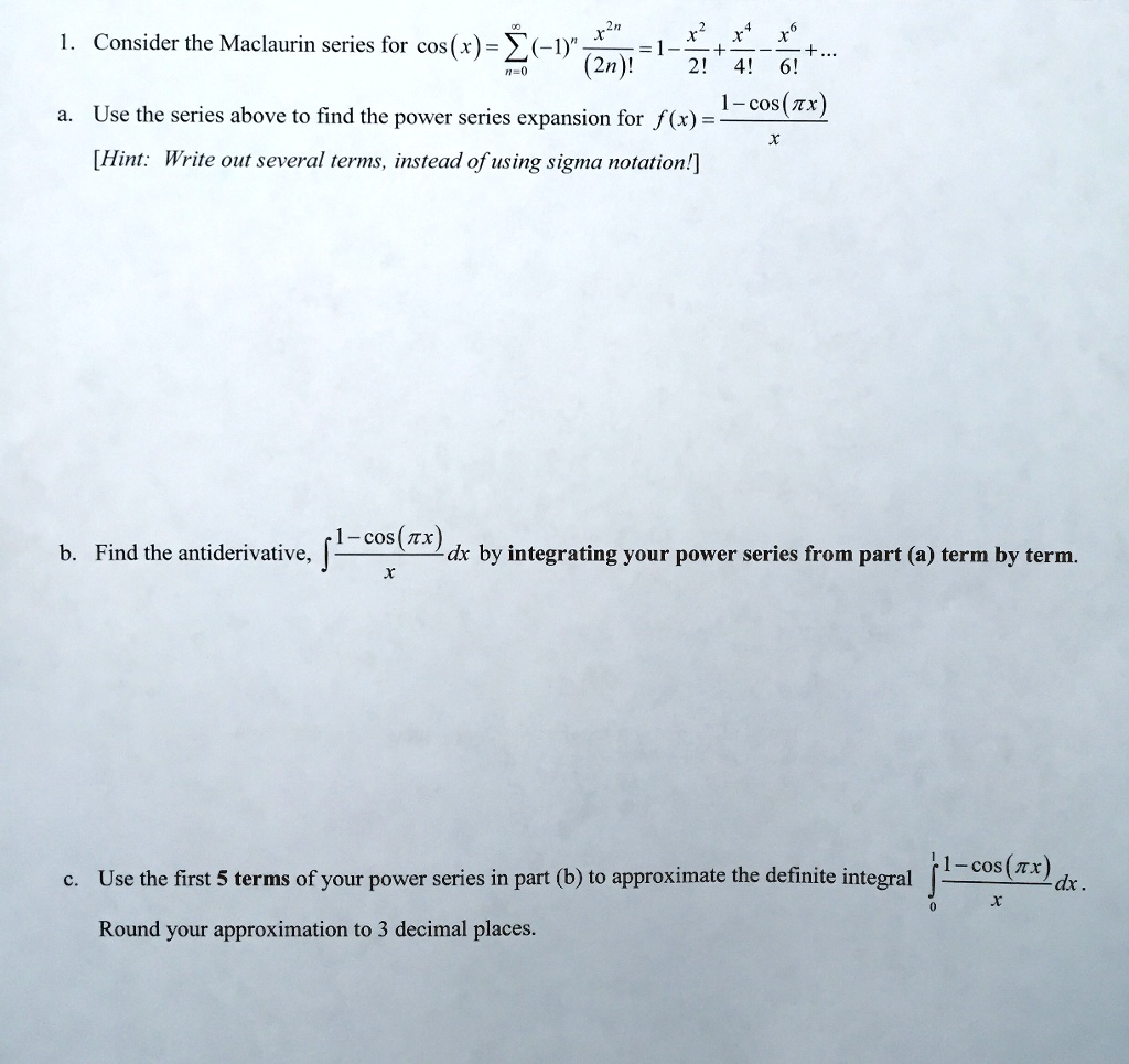 SOLVED: Consider the Maclaurin series for cos (x) = x4 x" Eo-1)" =1- (2n)! 2! 4! 61 Use the ...