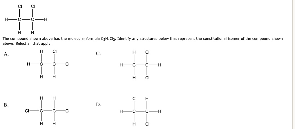 SOLVED: The compound shown above has the molecular formula CzHAClz: Identify any structures ...