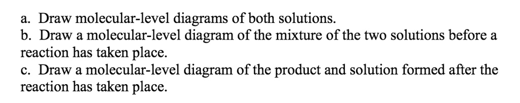 SOLVED: Draw molecular-level diagrams of both solutions. b. Draw ...