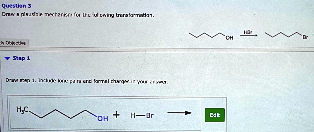 SOLVED: Question 3: Draw a plausible mechanism for the following transformation. HBr | OH | Br ...