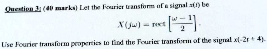 SOLVED: Question : (40 marks) Let the Fourier transform ofa signal x() be T(j-) S re( properties ...