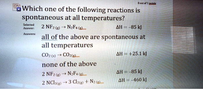 SOLVED: outof 1 poinbs Which one ofthe following reactions is spontaneous at all temperatures ...