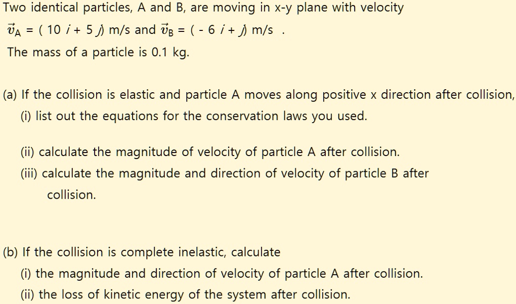 two identical particles a and b are moving in x y plane with velocity ua 10 i 5 ms and ub 6 i ms ...