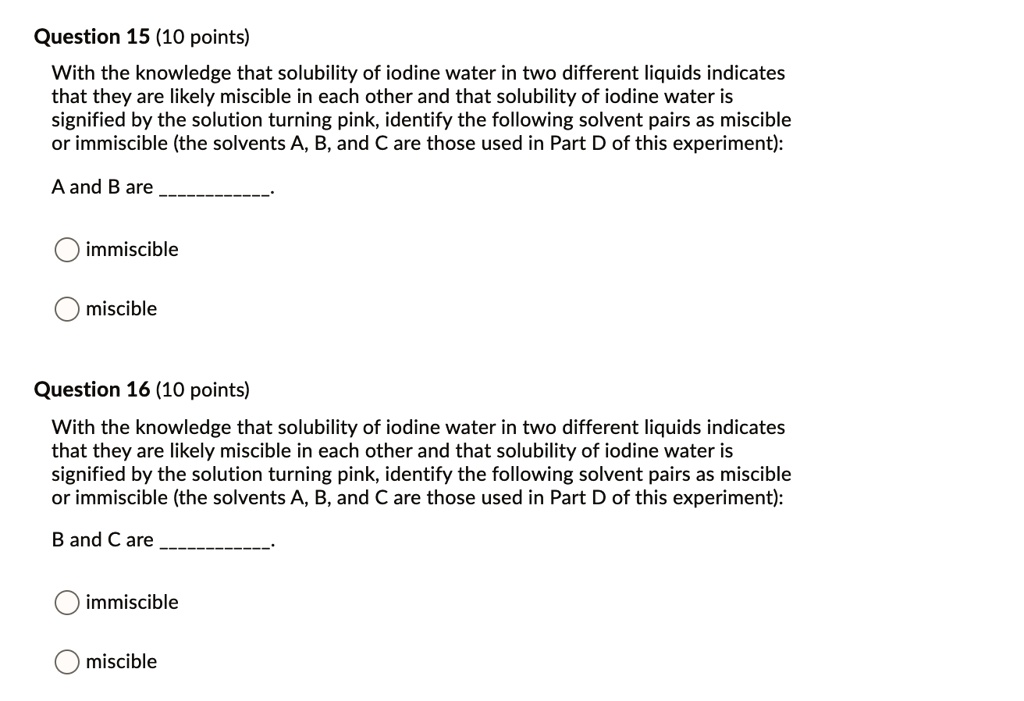 Question 15 (10 points) With the knowledge that solubility of iodine water in two different ...