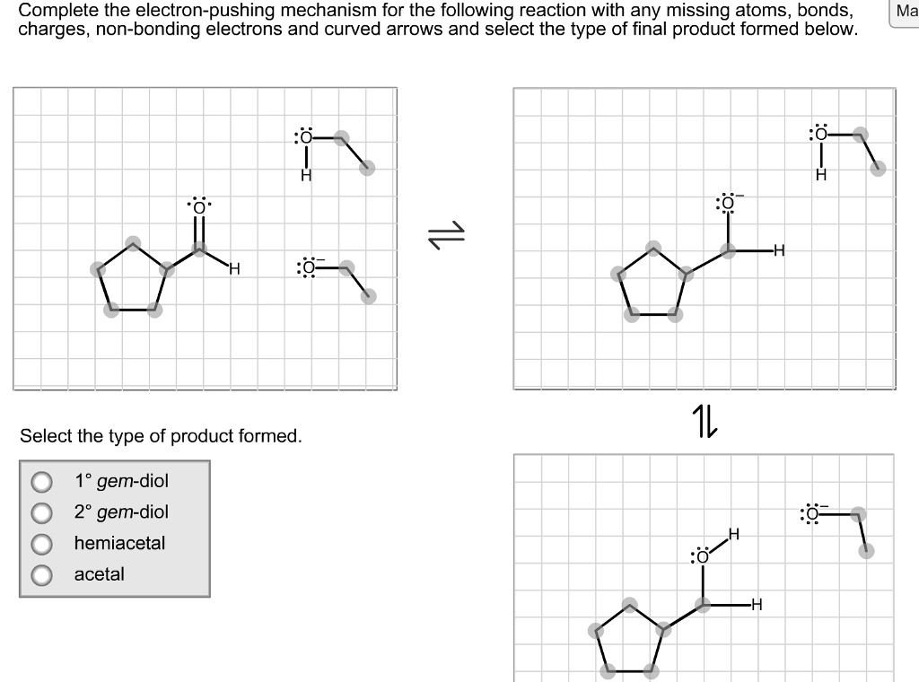 Complete the electron-pushing mechanism for the following reaction with any missing atoms, bonds ...