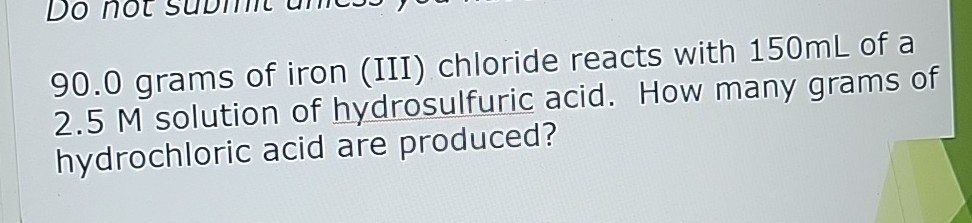90.0 grams of iron (III) chloride reacts with 150 mL of a 2.5 M ...
