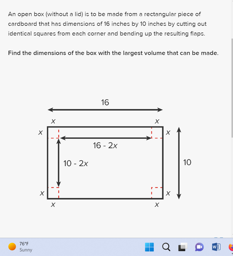 An open box (without a lid) is to be made from a rectangular piece of cardboard that has ...