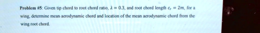 SOLVED: Problem #5: Given tip chord to root chord ratio, λ = 0.3, and ...