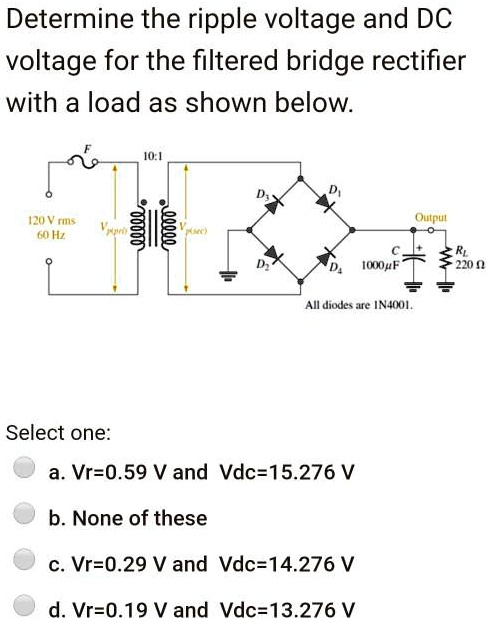 determine the ripple voltage and dc voltage for the filtered bridge rectifier with a load as ...