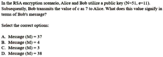SOLVED: In the RSA encryption scenario, Alice and Bob utilize a public key N = 5l, e = lI ...