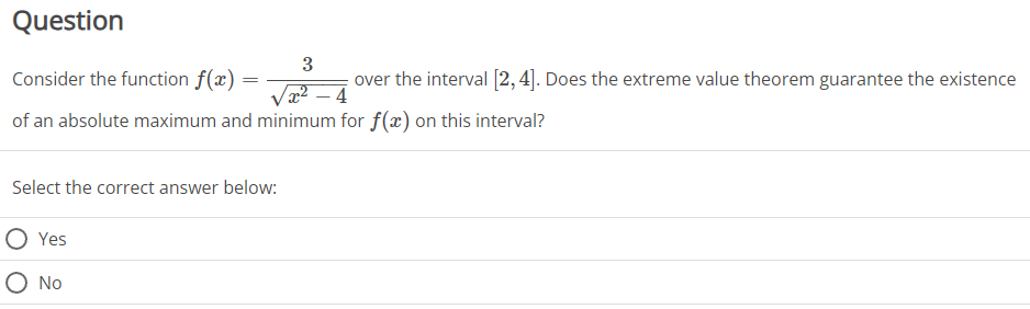 SOLVED: Question Consider the function f(x)=(3)/(√(x^2-4)) over the interval [2,4]. Does the ...