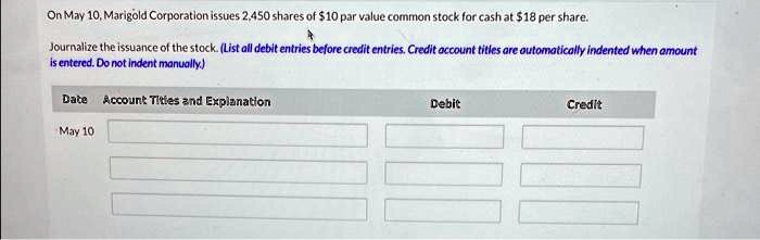 On May 10, Marigold Corporation issues 2,450 shares of 10 par value common stock for cash at18 ...